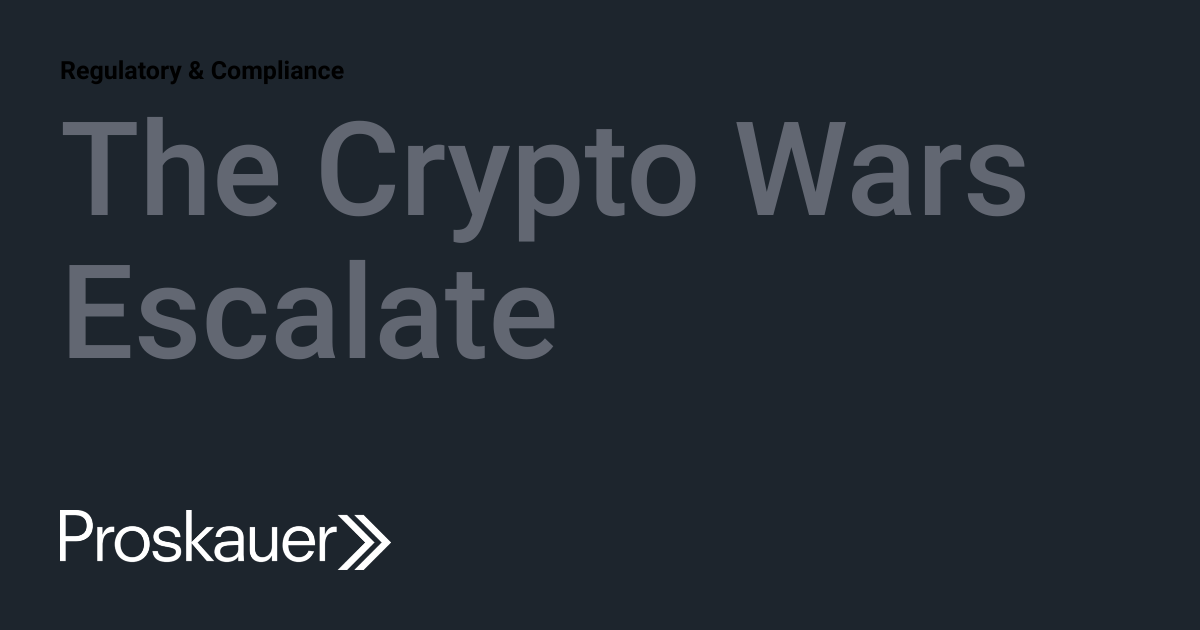 The Crypto Wars Escalate | Regulatory & Compliance