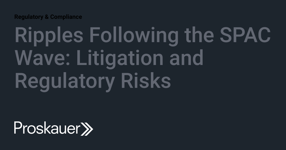 Ripples Following the SPAC Wave: Litigation and Regulatory Risks ...
