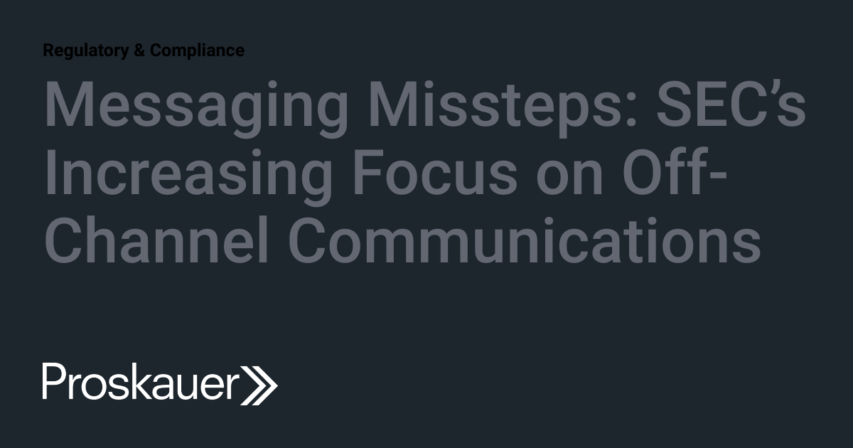 Messaging Missteps: SEC’s Increasing Focus on Off-Channel ...