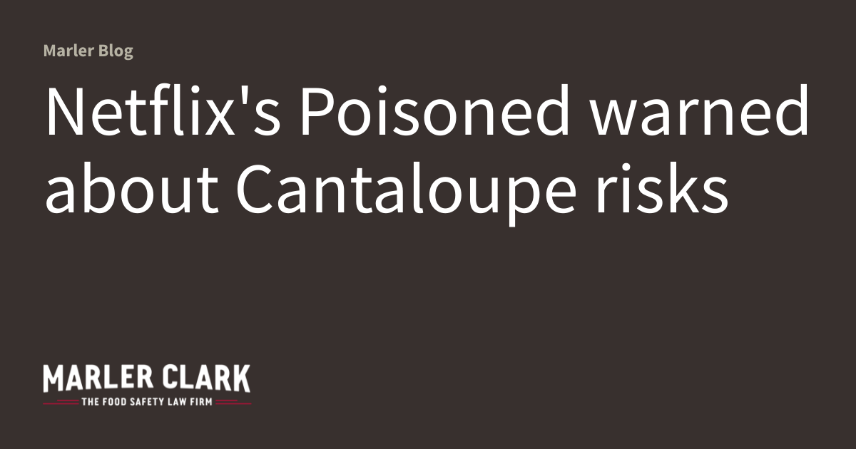 Netflix's Poisoned warned about Cantaloupe risks | Marler Blog