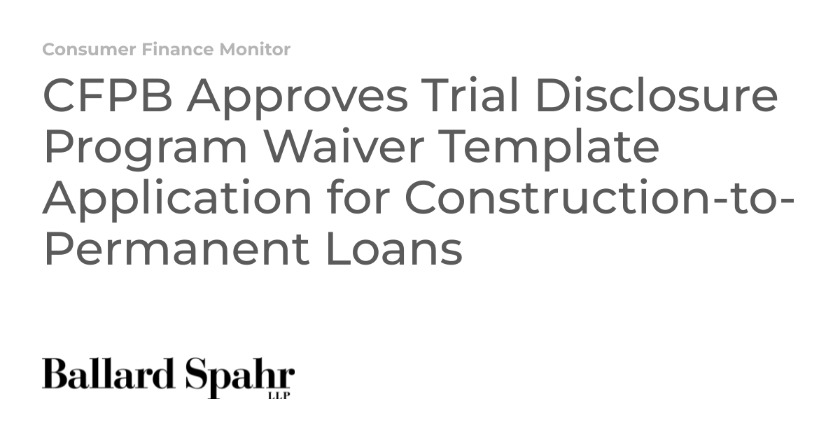 CFPB Approves Trial Disclosure Program Waiver Template Application for ...