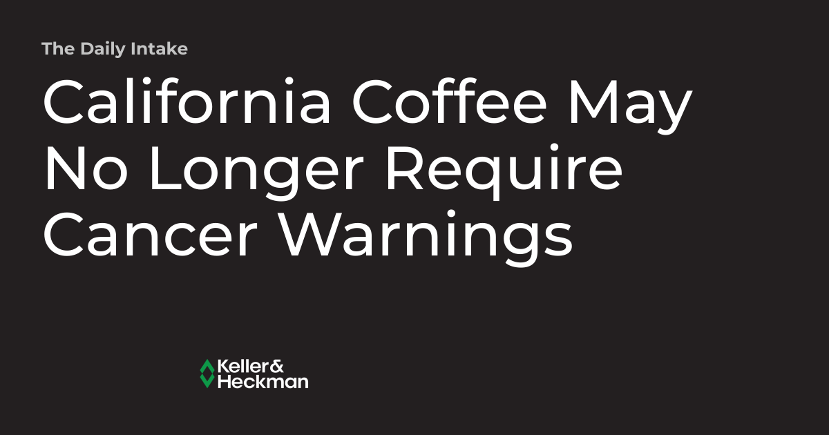 California Coffee May No Longer Require Cancer Warnings | The Daily Intake