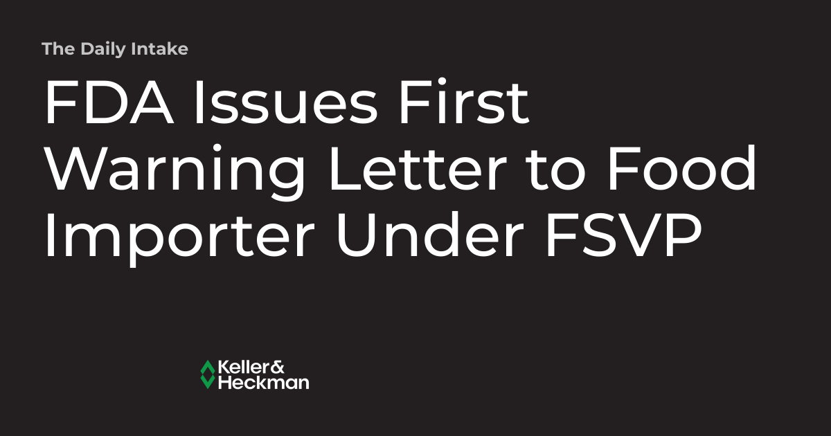 FDA Issues First Warning Letter to Food Importer Under FSVP | The Daily ...