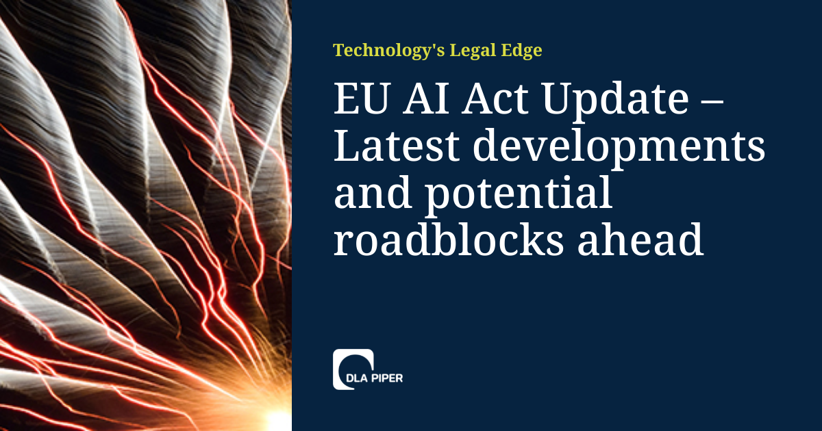 EU AI Act Update – Latest developments and potential roadblocks ahead ...