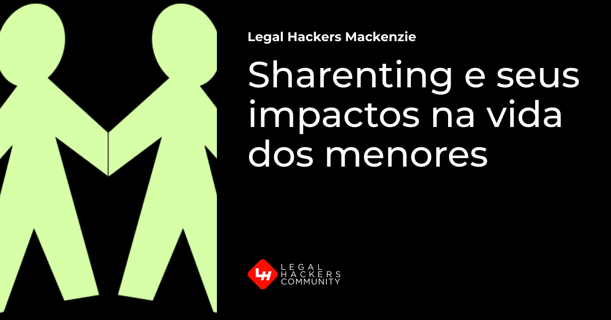 Sharenting e seus impactos na vida dos menores | Legal Hackers Mackenzie