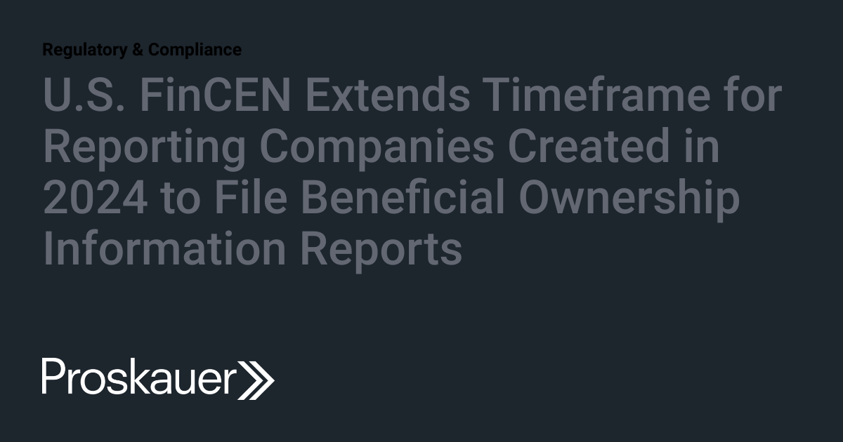 U.S. FinCEN Extends Timeframe for Reporting Companies Created in 2024 ...