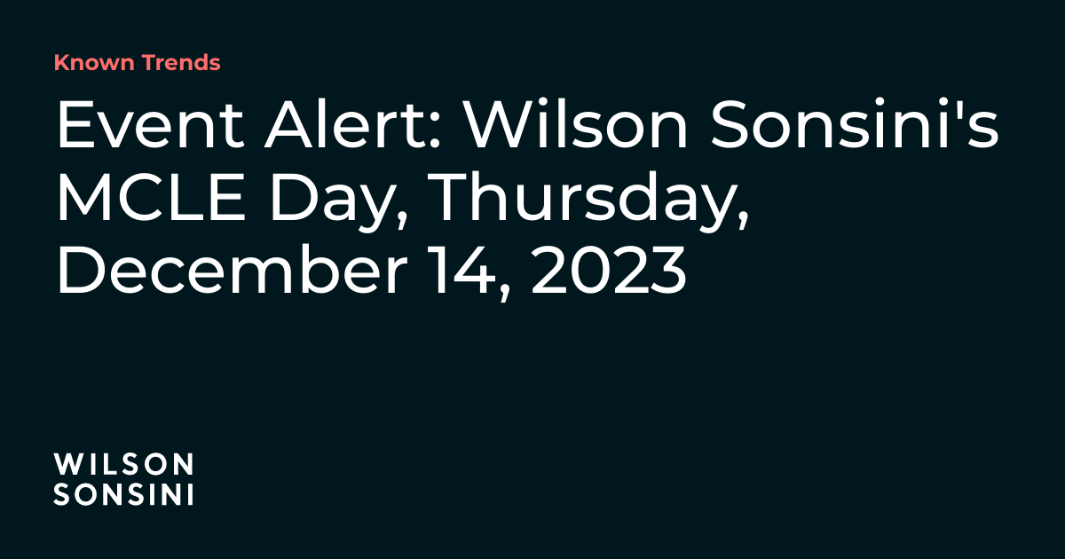 Event Alert: Wilson Sonsini's MCLE Day, Thursday, December 14, 2023 ...