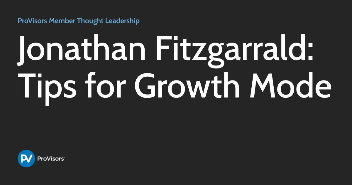 Jonathan Fitzgarrald: Tips for Growth Mode | ProVisors Member Thought ...