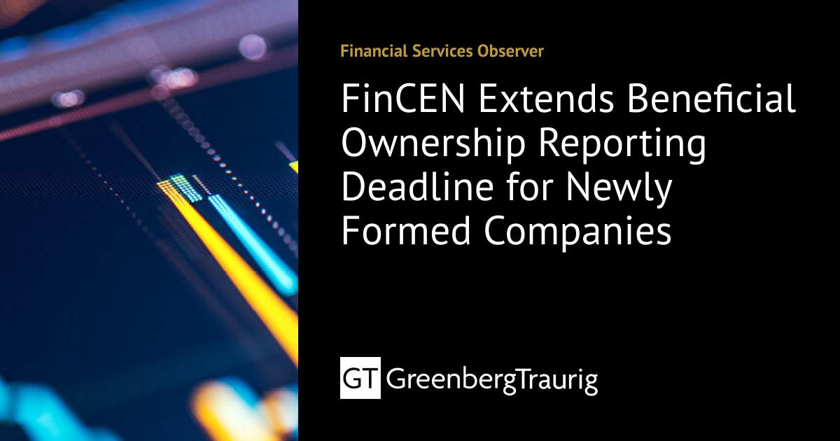 FinCEN Extends Beneficial Ownership Reporting Deadline for Newly Formed ...