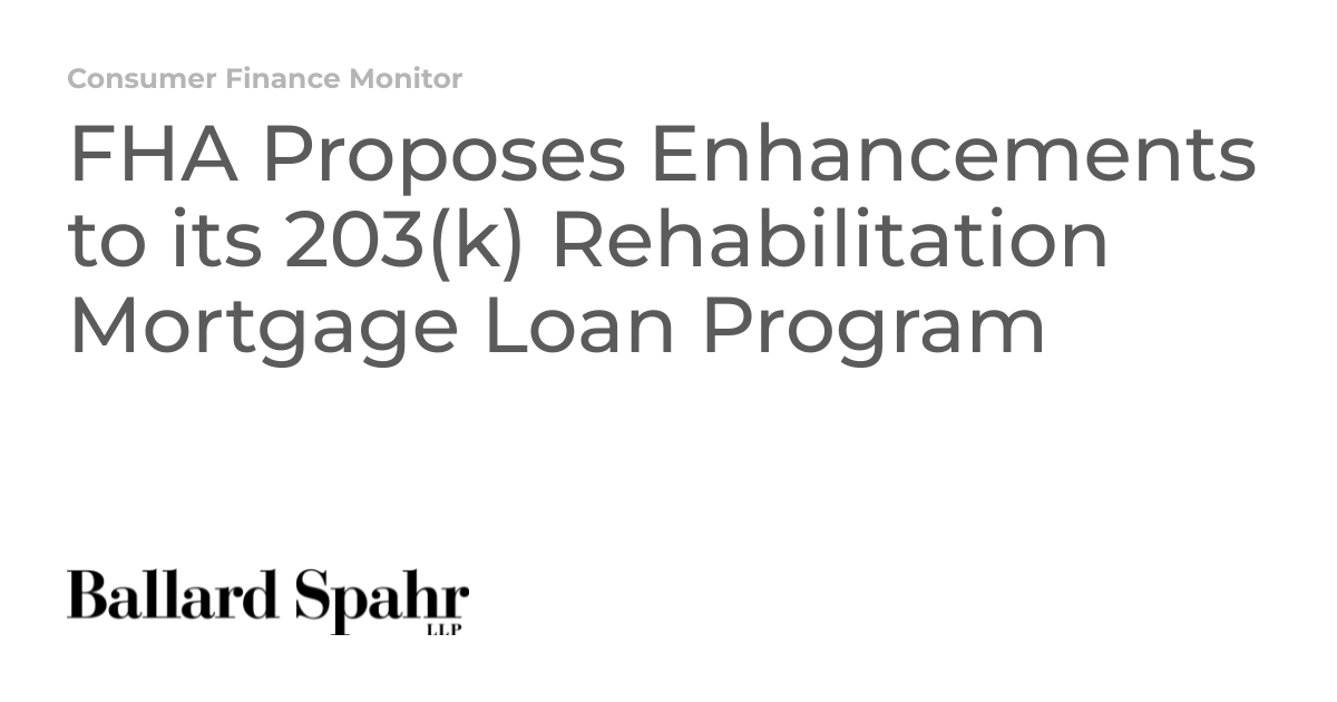 FHA Proposes Enhancements to its 203(k) Rehabilitation Mortgage Loan ...