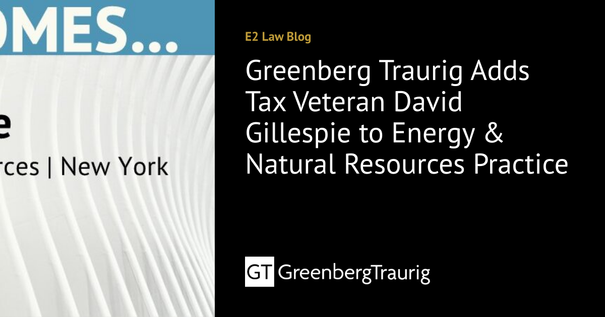 Greenberg Traurig Adds Tax Veteran David Gillespie to Energy & Natural ...