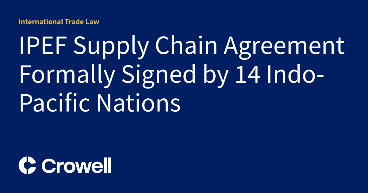 IPEF Supply Chain Agreement Formally Signed by 14 Indo-Pacific Nations | International Trade Law