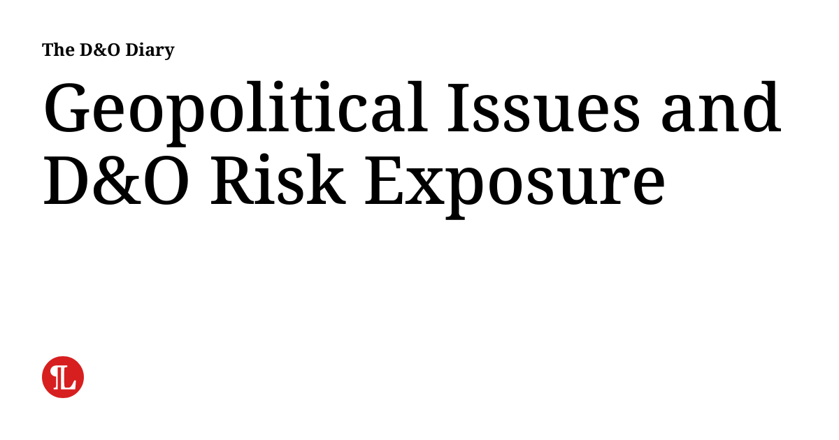 Geopolitical Issues and D&O Risk Exposure | The D&O Diary