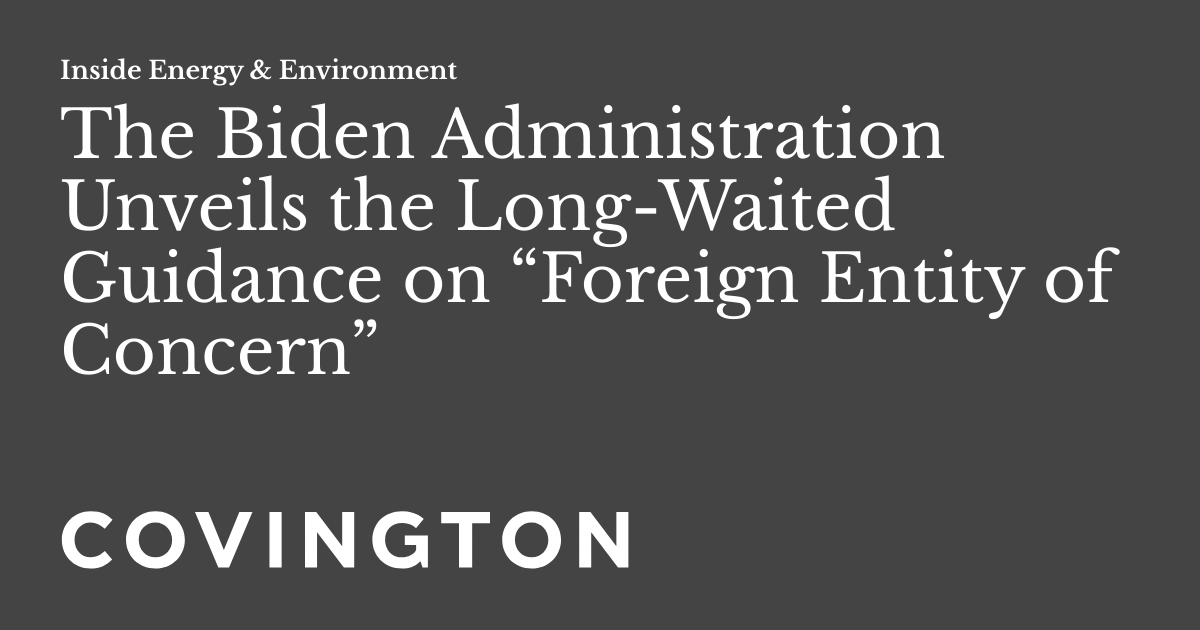 The Biden Administration Unveils the Long-Waited Guidance on “Foreign ...