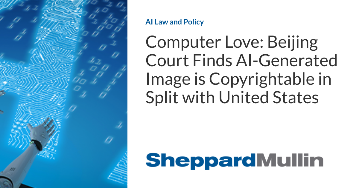 Computer Love: Beijing Court Finds AI-Generated Image is Copyrightable ...