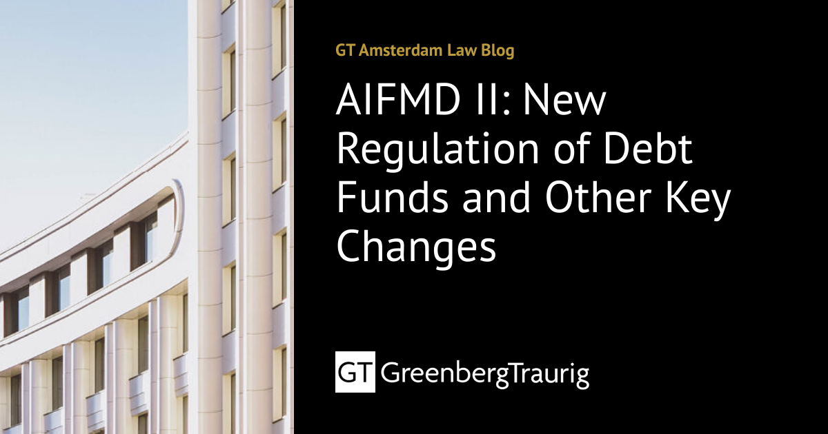 AIFMD II: New Regulation of Debt Funds and Other Key Changes | GT ...
