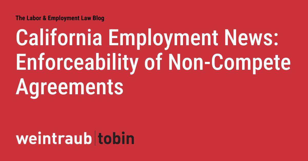 California Employment News: Enforceability of Non-Compete Agreements ...