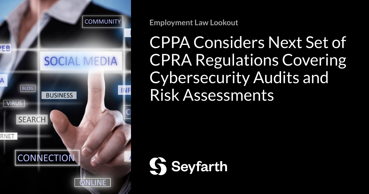 CPPA Considers Next Set of CPRA Regulations Covering Cybersecurity ...