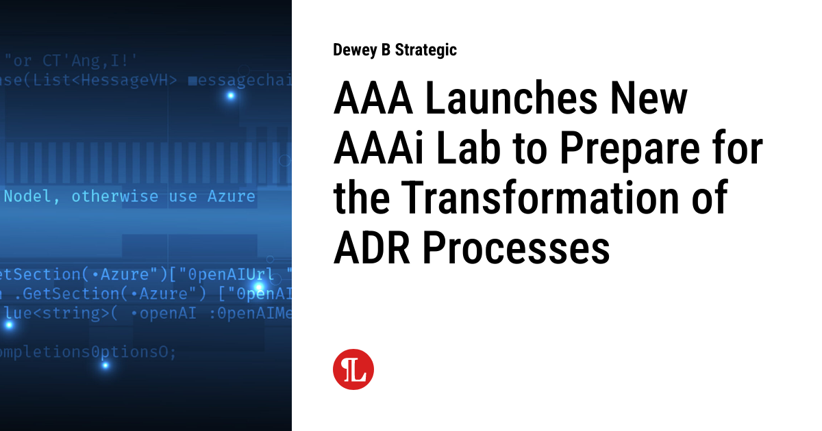 AAA Launches New AAAi Lab to Prepare for the Transformation of ADR Processes | Dewey B Strategic