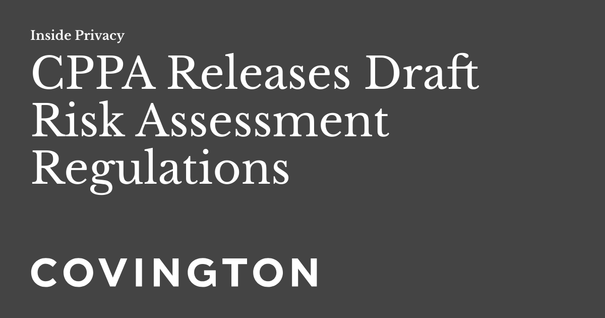 CPPA Releases Draft Risk Assessment Regulations | Inside Privacy