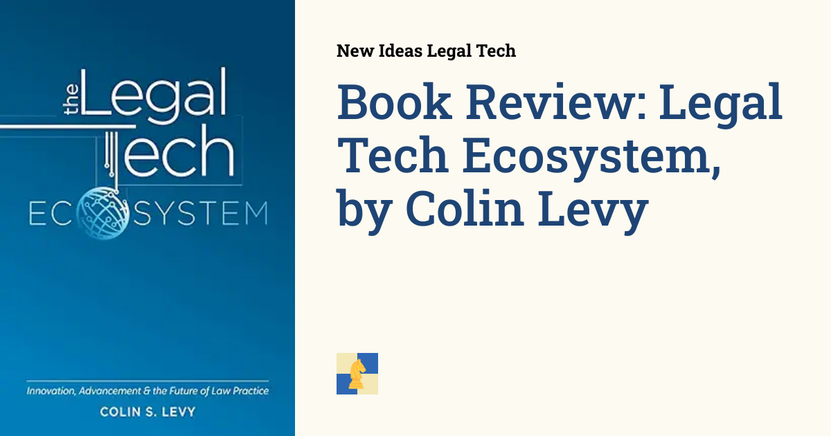 Book Review: Legal Tech Ecosystem, by Colin Levy | New Ideas Legal Tech