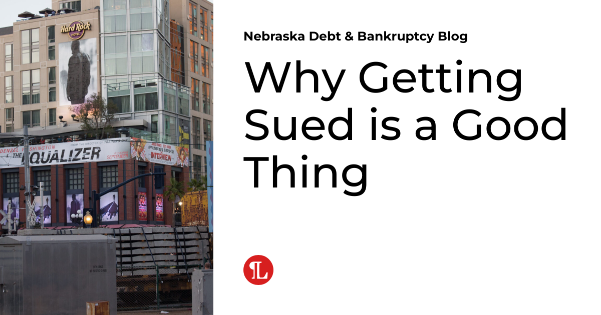 Why Getting Sued is a Good Thing | Nebraska Debt & Bankruptcy Blog