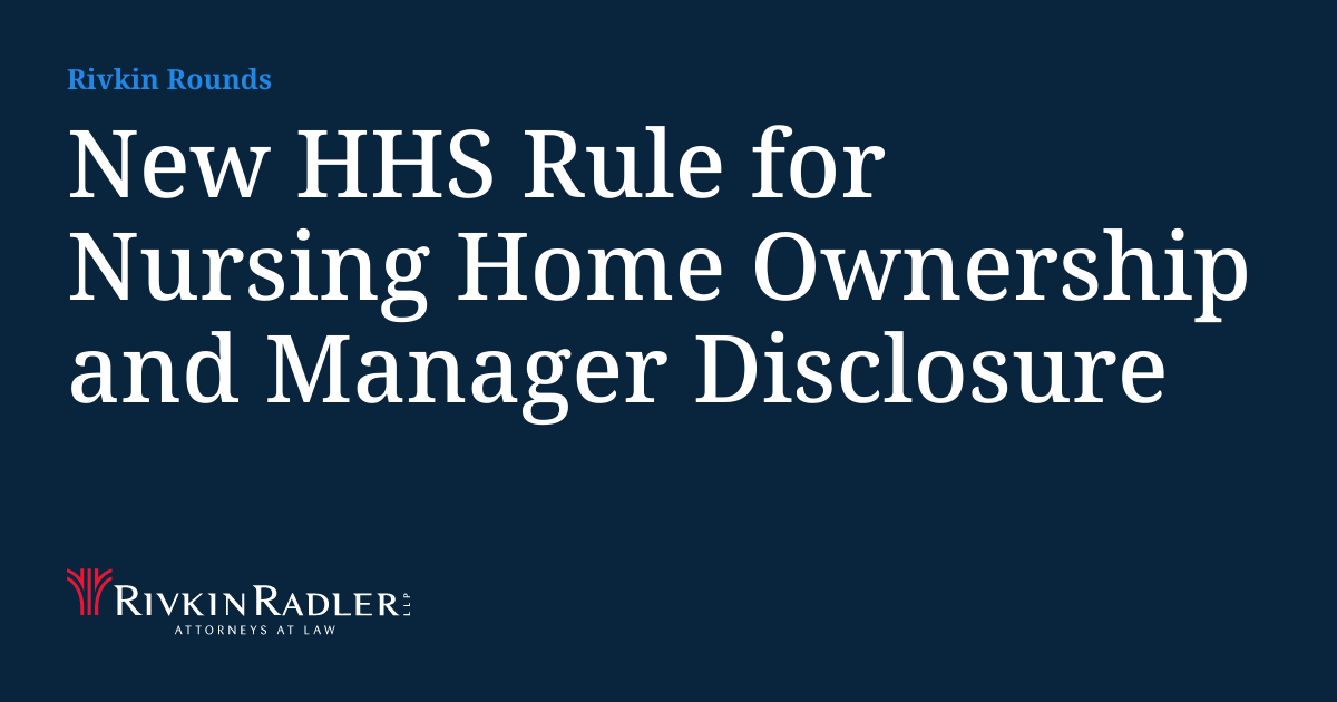 New HHS Rule for Nursing Home Ownership and Manager Disclosure | Rivkin ...