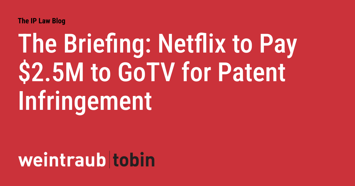 The Briefing: Netflix to Pay $2.5M to GoTV for Patent Infringement ...