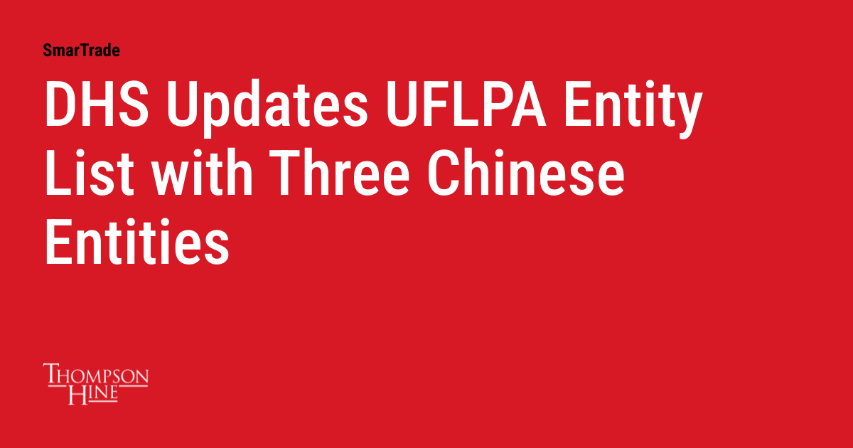 DHS Updates UFLPA Entity List with Three Chinese Entities | SmarTrade