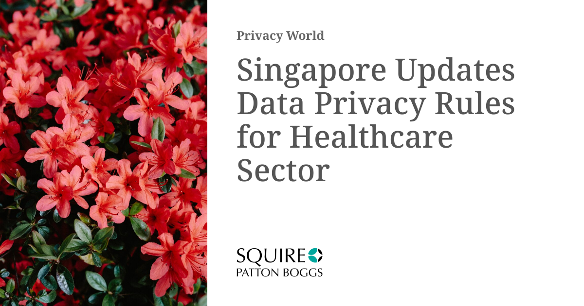 Singapore Updates Data Privacy Rules for Healthcare Sector | Privacy World