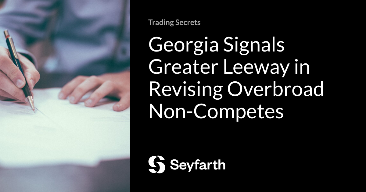 Georgia Signals Greater Leeway in Revising Overbroad Non-Competes ...