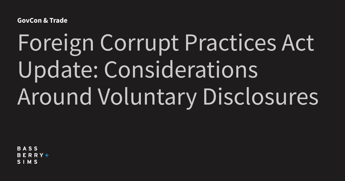 Foreign Corrupt Practices Act Update: Considerations Around Voluntary ...