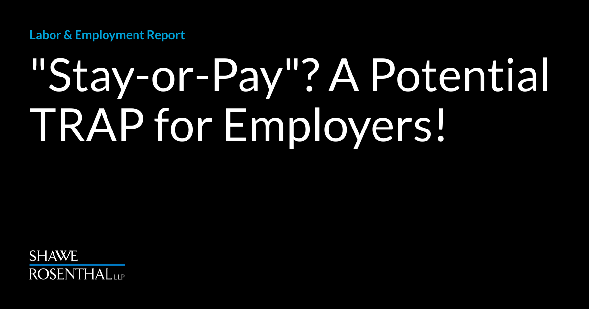 "Stay-or-Pay"? A Potential TRAP for Employers! | Labor & Employment Report