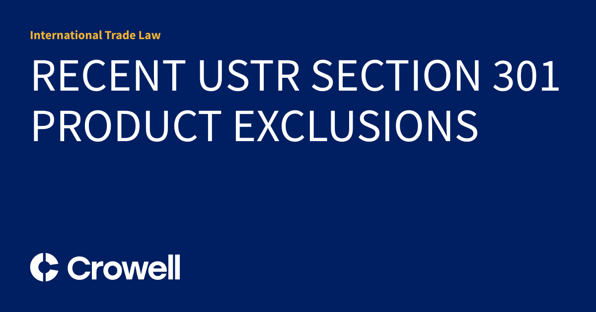 RECENT USTR SECTION 301 PRODUCT EXCLUSIONS | International Trade Law