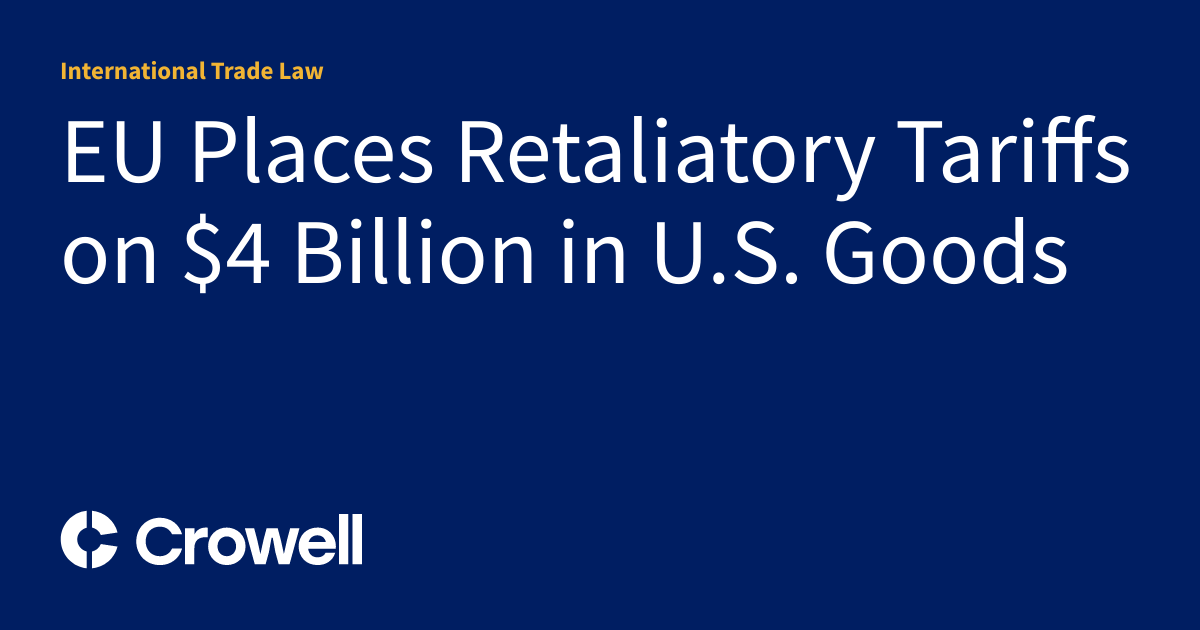 EU Places Retaliatory Tariffs on $4 Billion in U.S. Goods ...