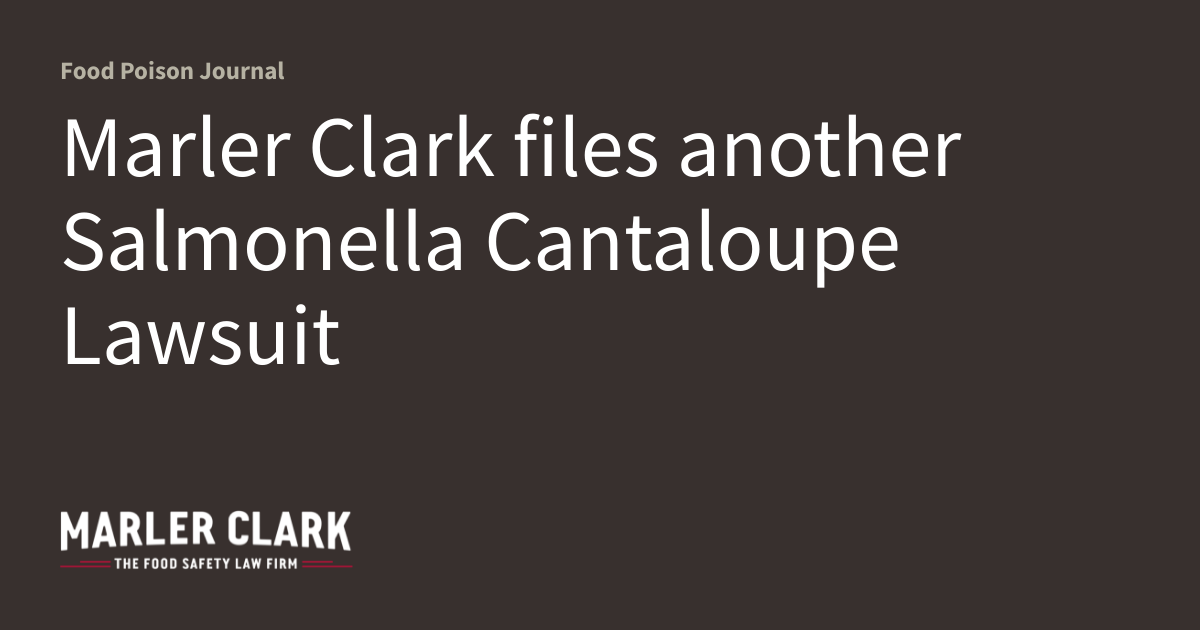Marler Clark files another Salmonella Cantaloupe Lawsuit | Food Poison ...