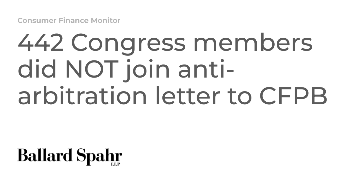 442 Congress members did NOT join anti-arbitration letter to CFPB ...