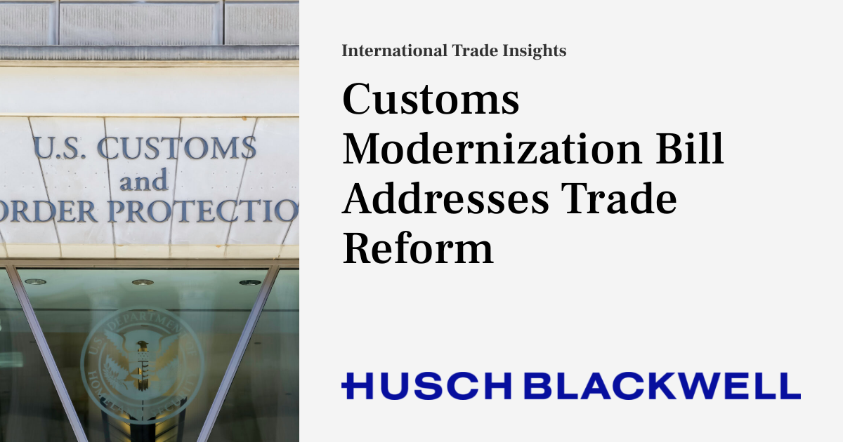 Customs Modernization Bill Addresses Trade Reform | International Trade ...