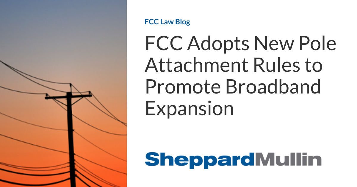 FCC Adopts New Pole Attachment Rules to Promote Broadband Expansion | FCC Law Blog