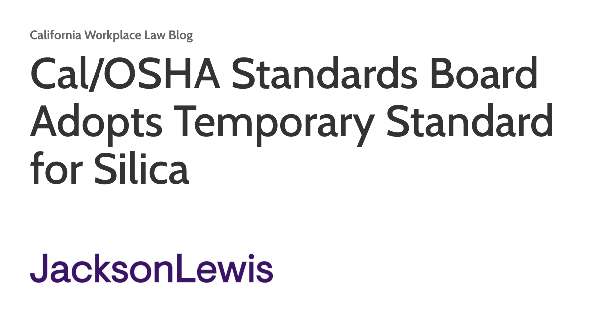 Cal/OSHA Standards Board Adopts Temporary Standard for Silica ...