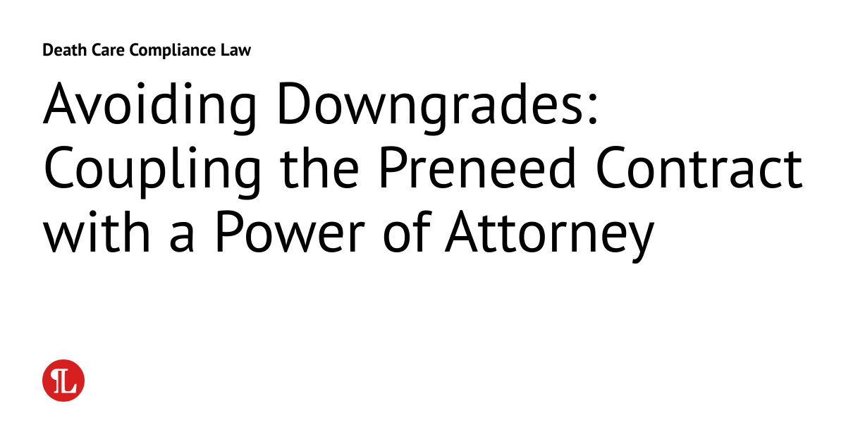 Avoiding Downgrades: Coupling the Preneed Contract with a Power of ...