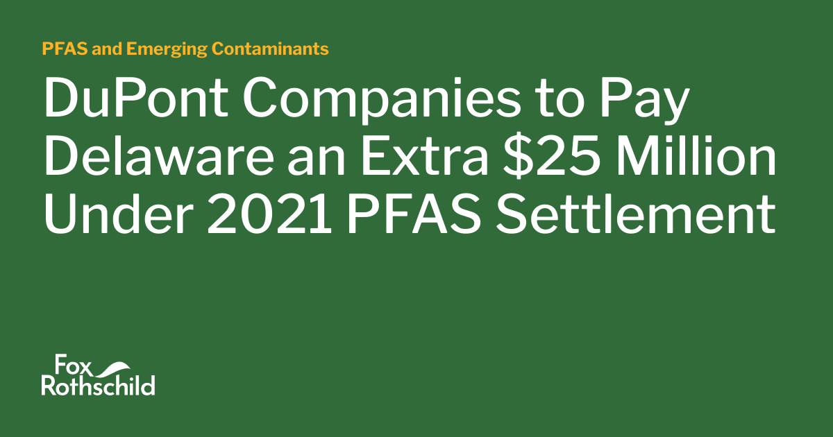 DuPont Companies to Pay Delaware an Extra $25 Million Under 2021 PFAS ...