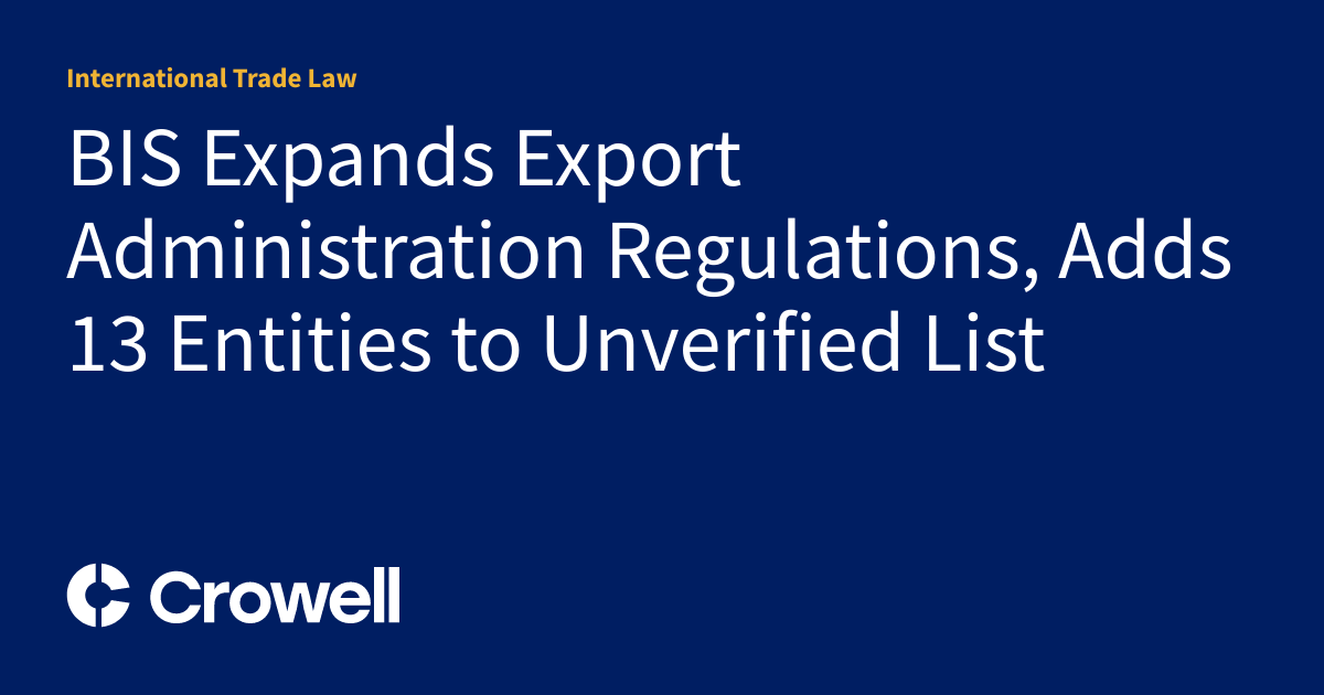 BIS Expands Export Administration Regulations, Adds 13 Entities to ...