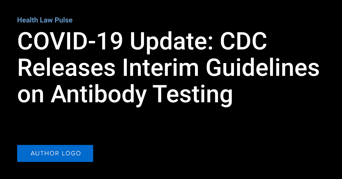 COVID-19 Update: CDC Releases Interim Guidelines on Antibody Testing ...