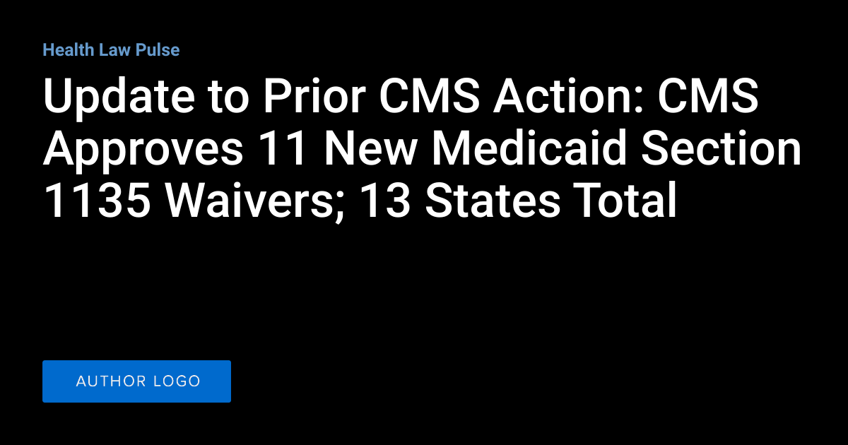 Update to Prior CMS Action: CMS Approves 11 New Medicaid Section 1135 ...