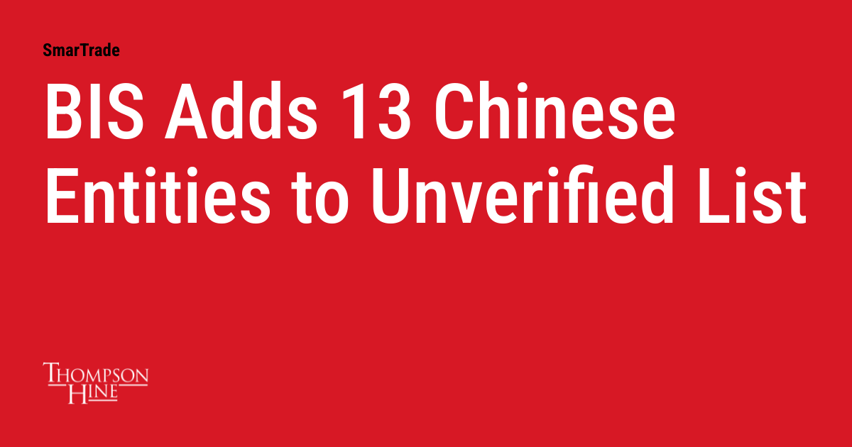 BIS Adds 13 Chinese Entities to Unverified List | SmarTrade