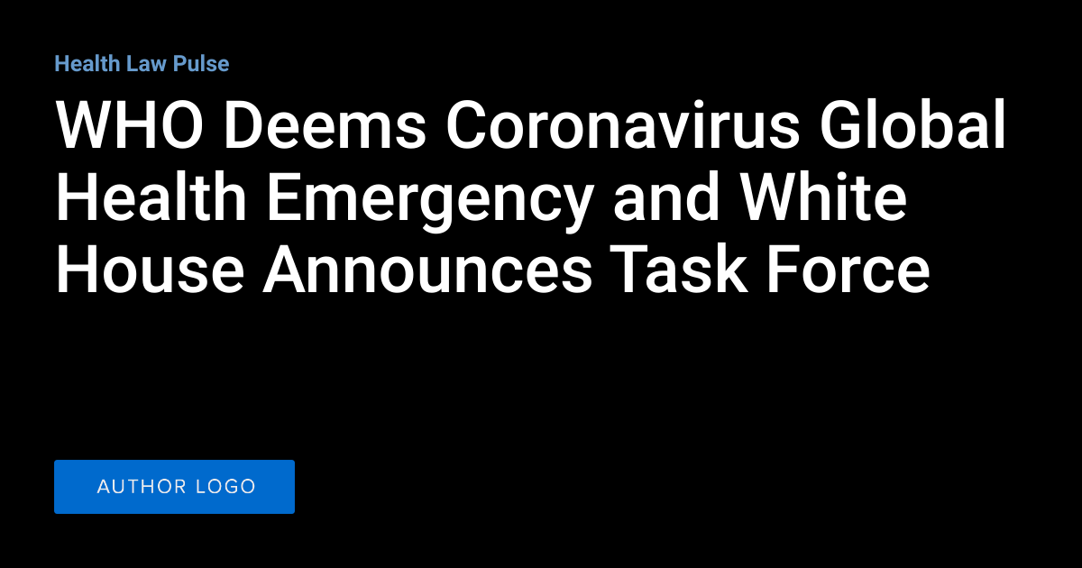 WHO Deems Coronavirus Global Health Emergency and White House Announces ...