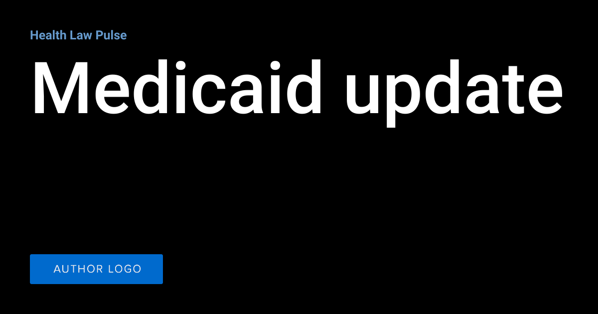 Medicaid update | Health Law Pulse