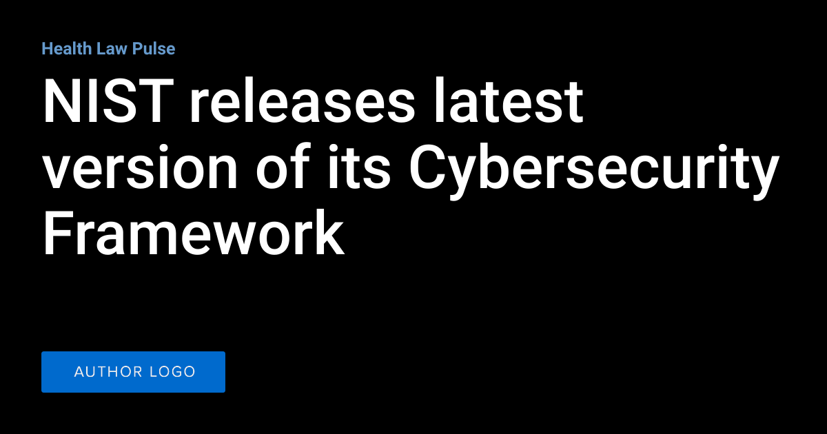 NIST releases latest version of its Cybersecurity Framework | Health ...