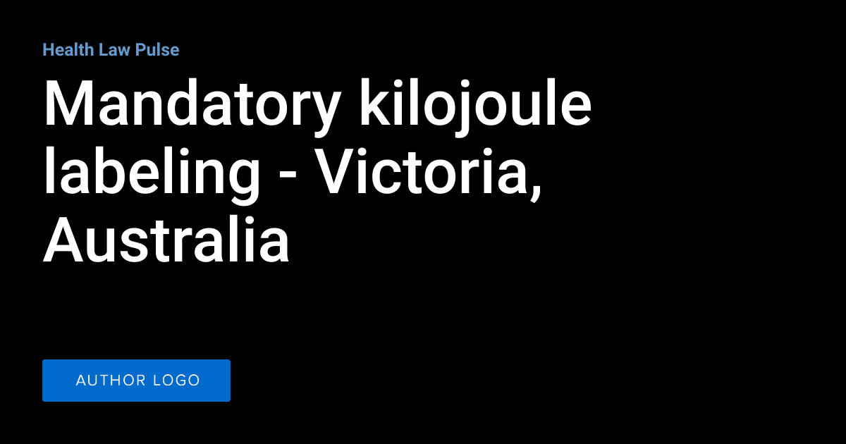 Mandatory kilojoule labeling - Victoria, Australia | Health Law Pulse